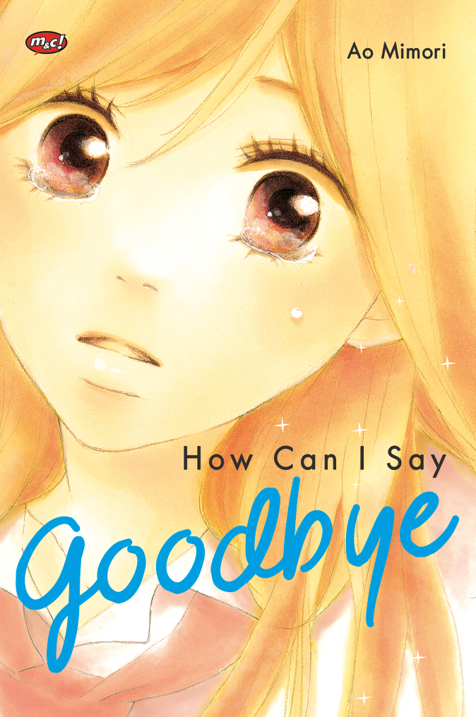 How Can I Say Goodbye - M&C Gramedia - PT GRAMEDIA PUSTAKA UTAMA